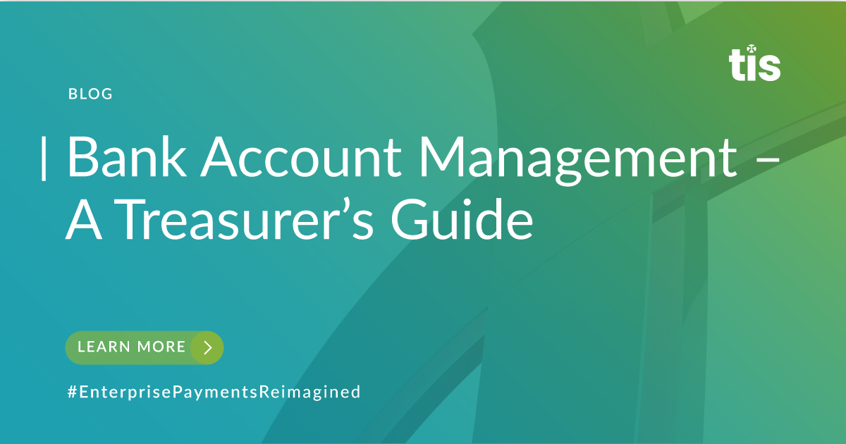 Bank Account Management Guide for Treasurers | TIS Blog