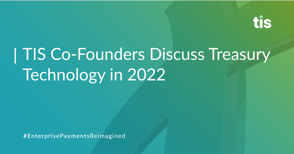TIS Co-Founders Discuss Treasury Technology in 2022 | TIS Blog